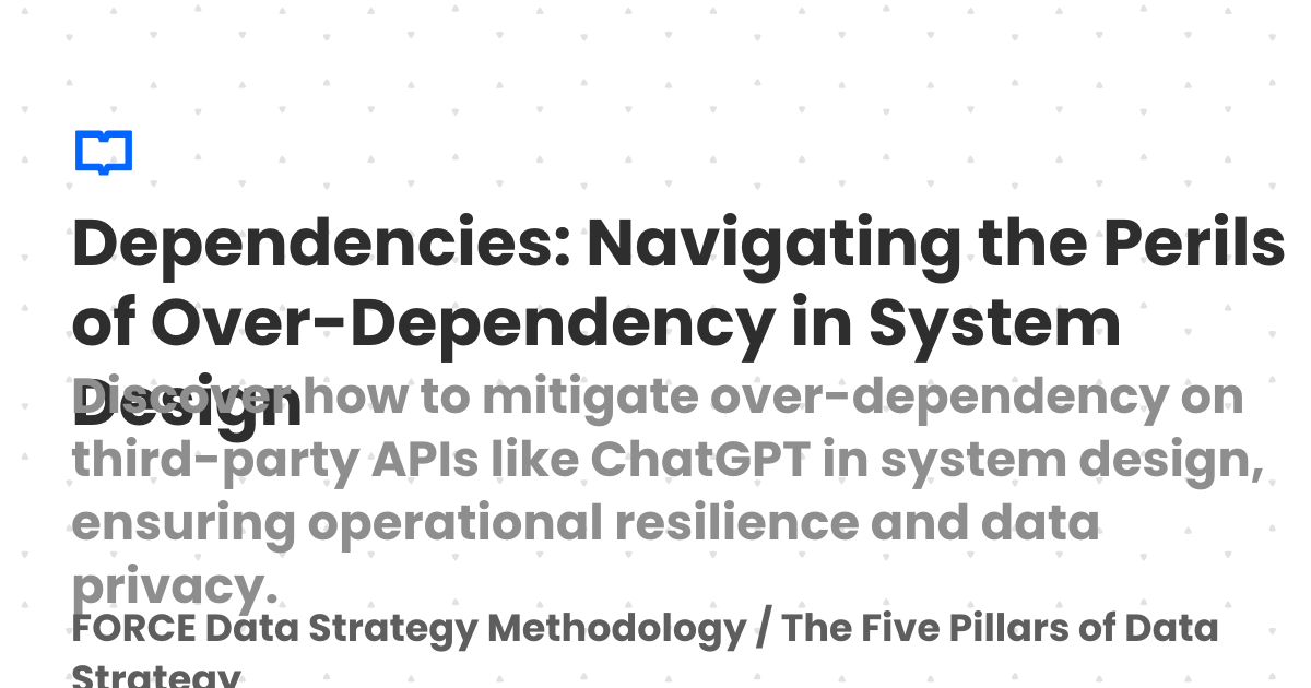 Dependencies: Navigating the Perils of Over-Dependency in System Design | FORCE
