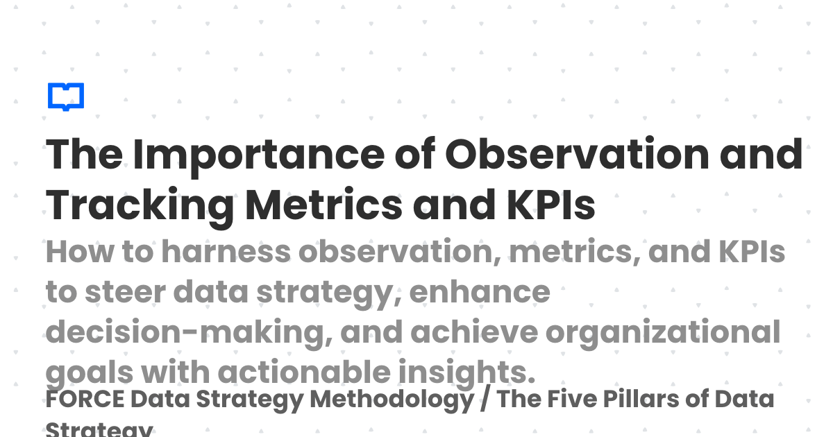 The Importance of Observation and Tracking Metrics and KPIs | FORCE